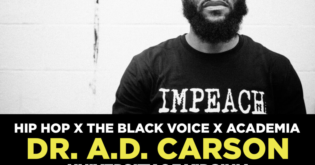 Hip Hop x The Black Voice x Academia with Dr. A.D. Carson